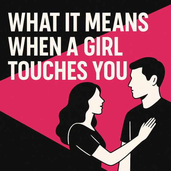 What It Means When a Girl Touches You – Decode Female Body Language