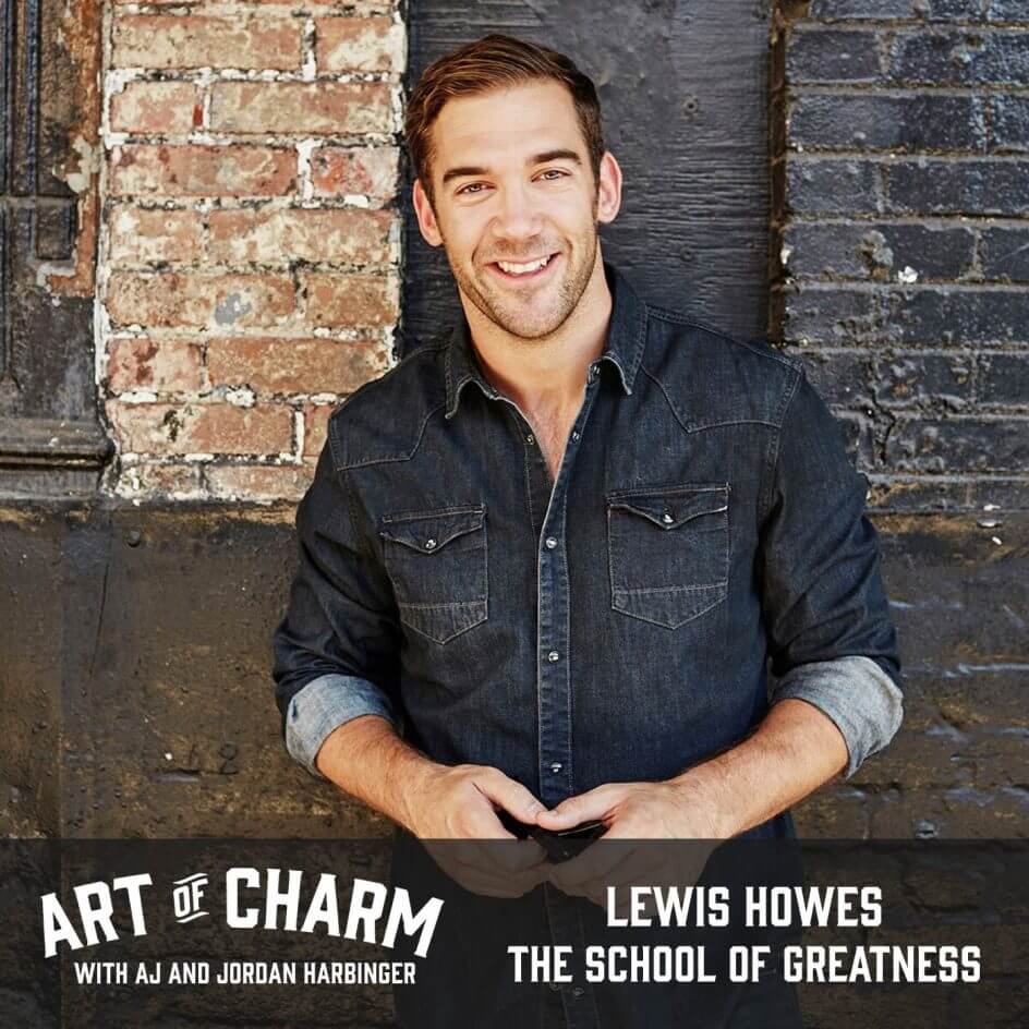 Lewis Howes | The School of Greatness (Episode 456) - The Art of Charm