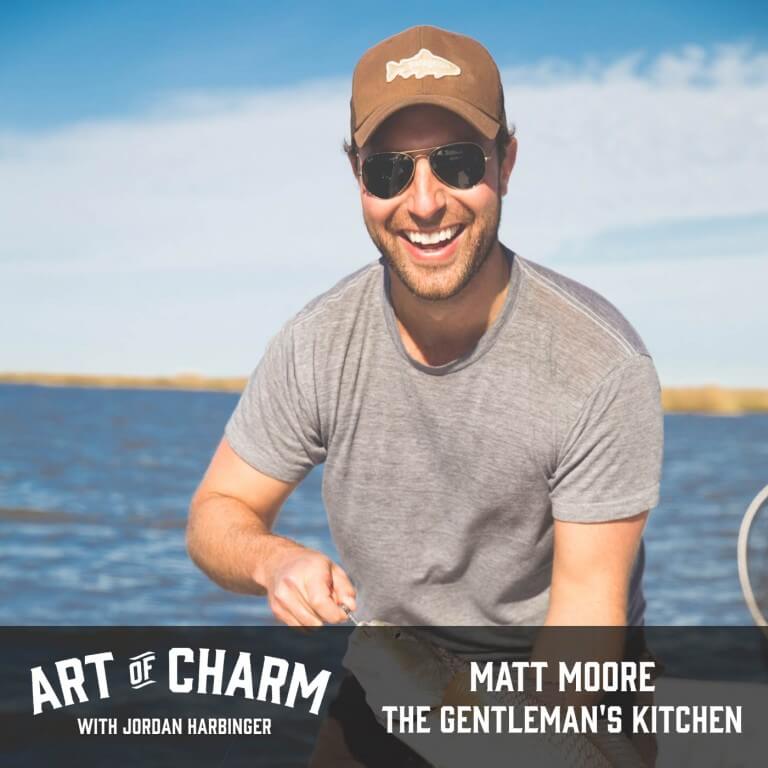 Matt Moore | The Gentleman's Kitchen (Episode 471) - The Art of Charm
