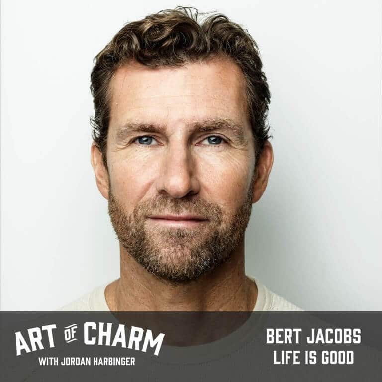 Bert Jacobs | Life is Good (Episode 502) - The Art of Charm