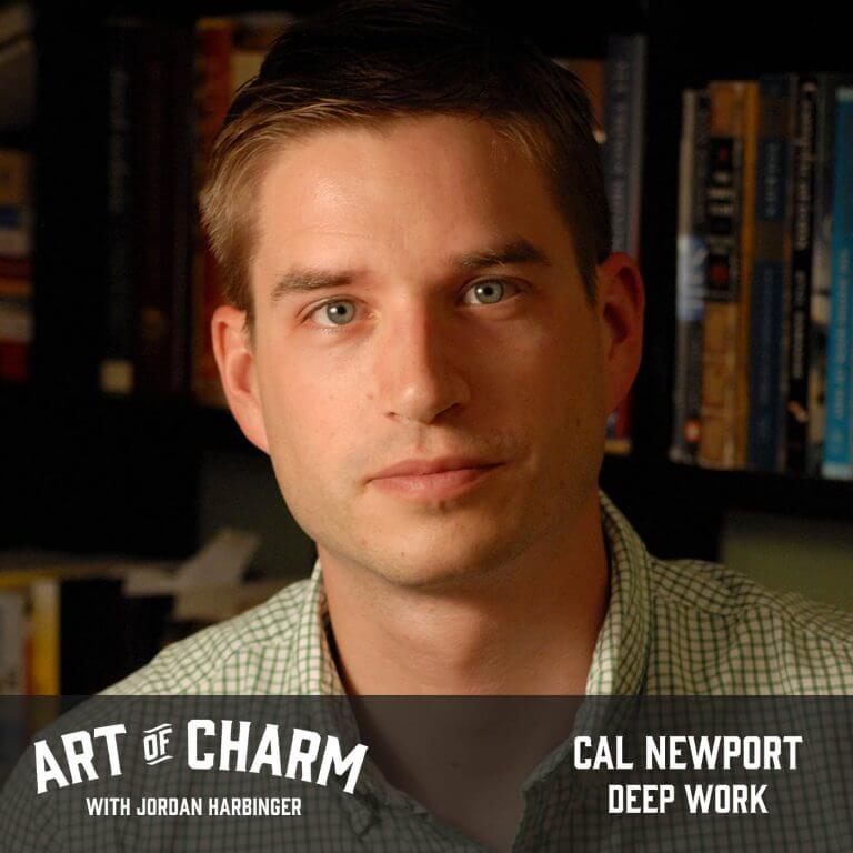 Cal Newport | Deep Work (Episode 515) - The Art of Charm