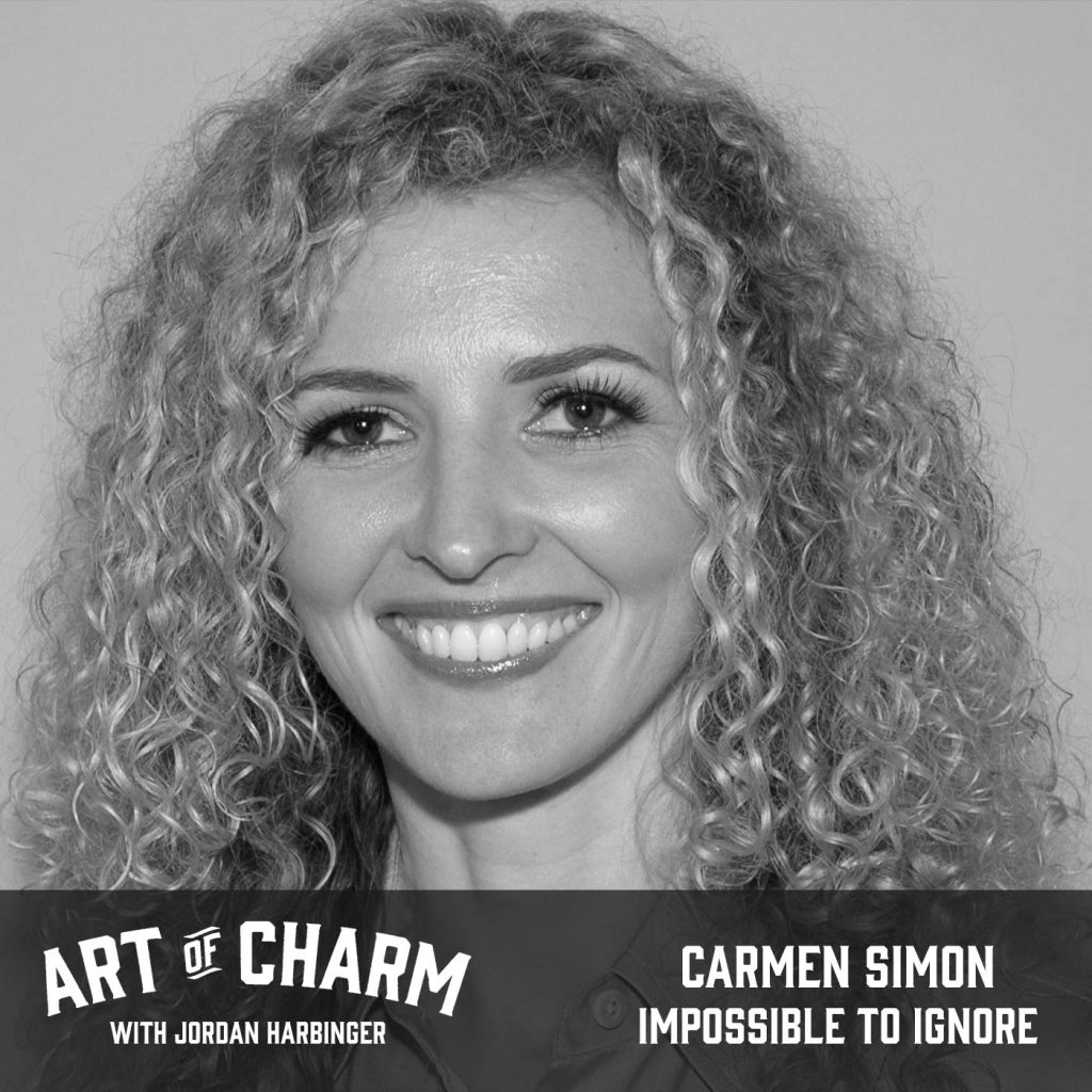 Carmen Simon | Impossible to Ignore (Episode 533) • The Art of Charm