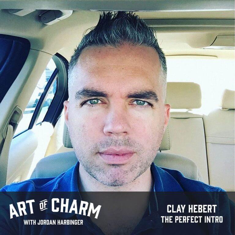 Clay Hebert | The Perfect Intro (Episode 555) - The Art of Charm