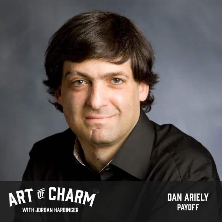 Dan Ariely | Payoff (Episode 561) - The Art of Charm