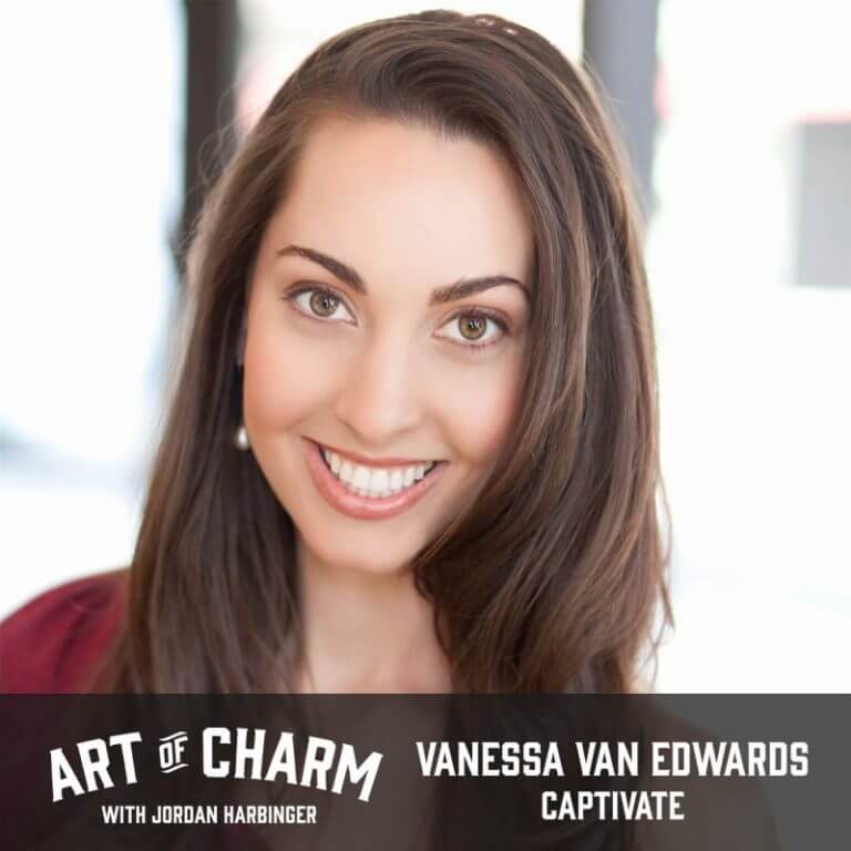 Vanessa Van Edwards | Captivate (Episode 610) - The Art of Charm