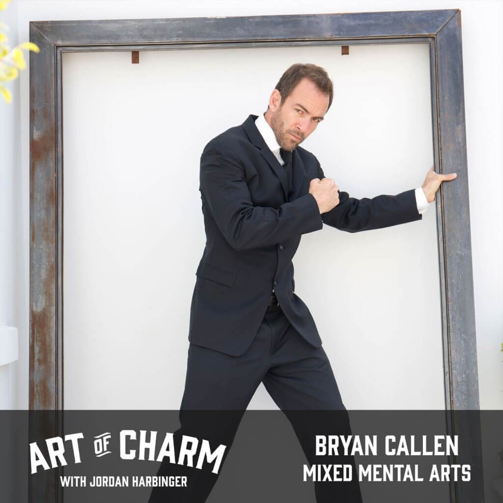 Bryan Callen | Mixed Mental Arts (Episode 621) - The Art of Charm