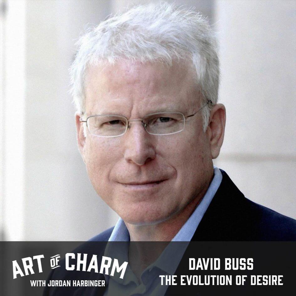 David Buss | The Evolution of Desire (Episode 627) - The Art of Charm
