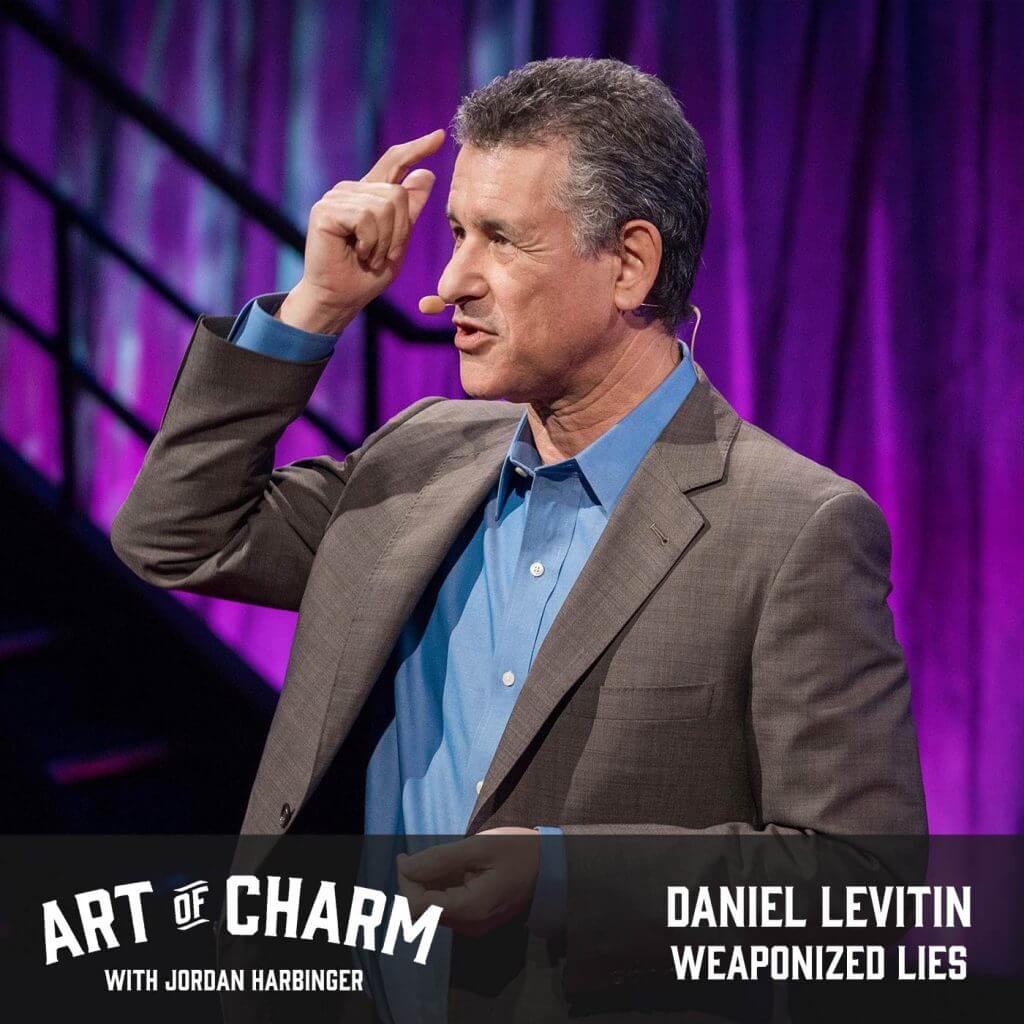 Daniel Levitin | Weaponized Lies (Episode 641) - The Art of Charm