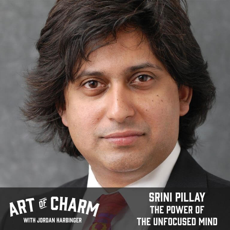 Srini Pillay | The Power of the Unfocused Mind (Episode 643) - The Art ...