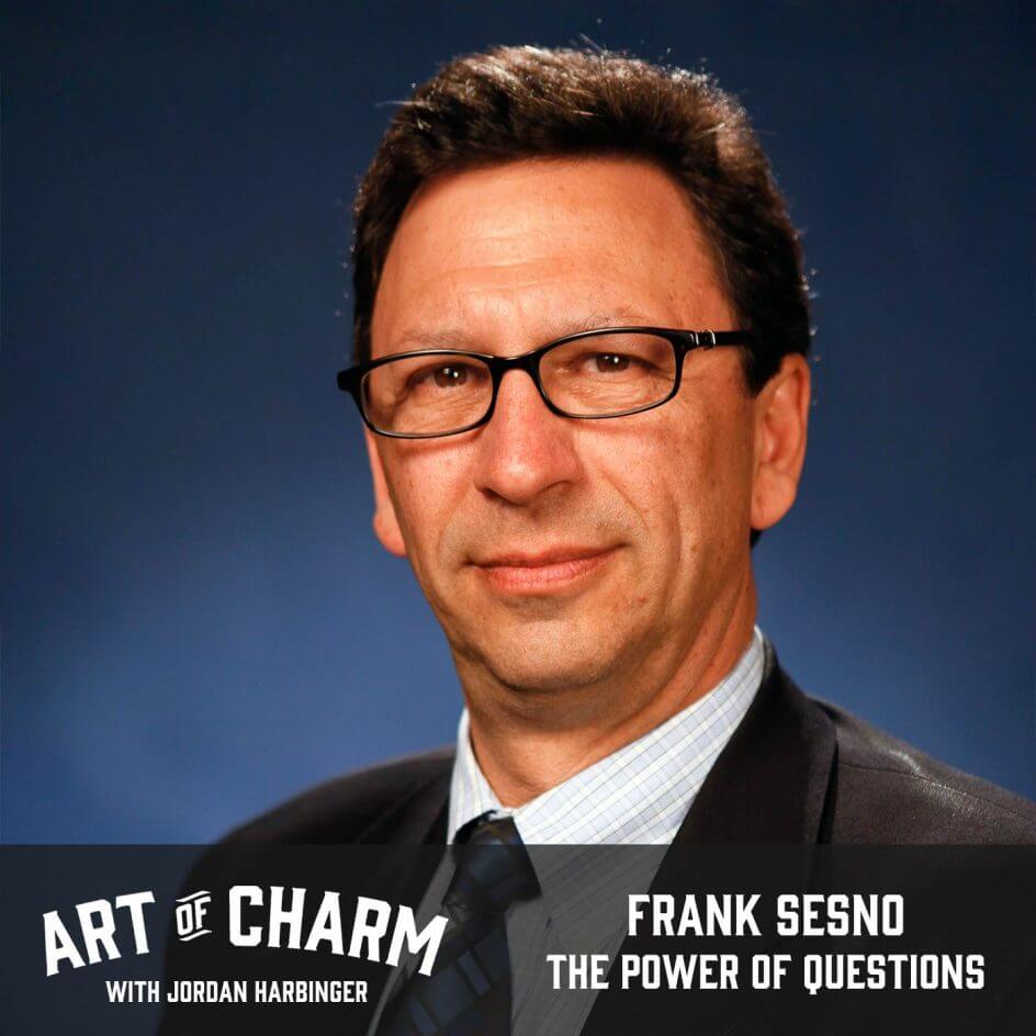 Frank Sesno | The Power of Questions (Episode 651) - The Art of Charm