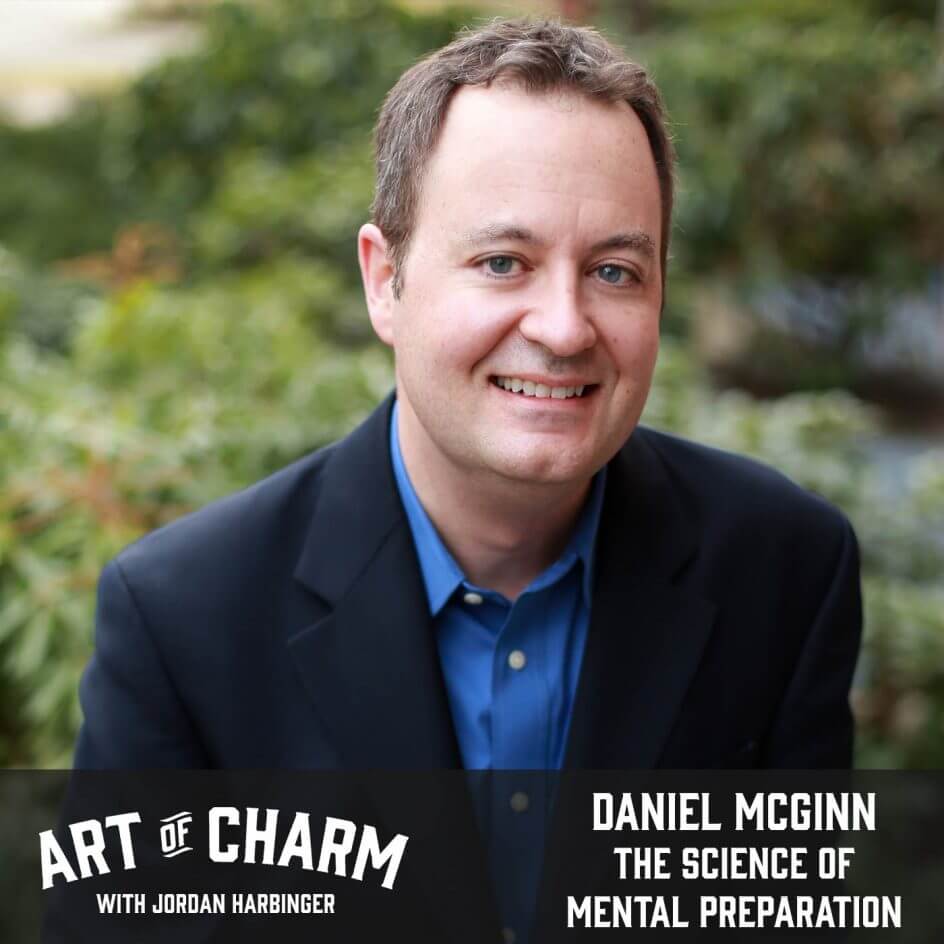 Daniel McGinn | The Science of Mental Preparation (Episode 652) - The ...