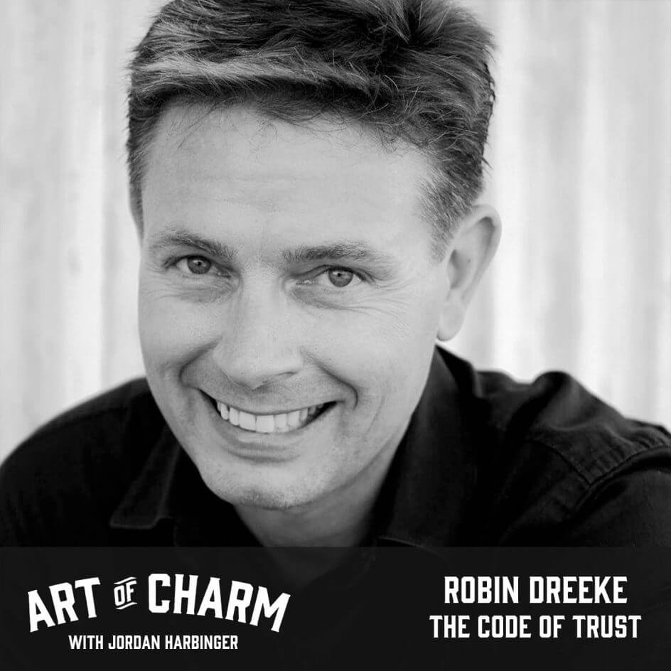 Robin Dreeke | The Code of Trust (Episode 653) - The Art of Charm