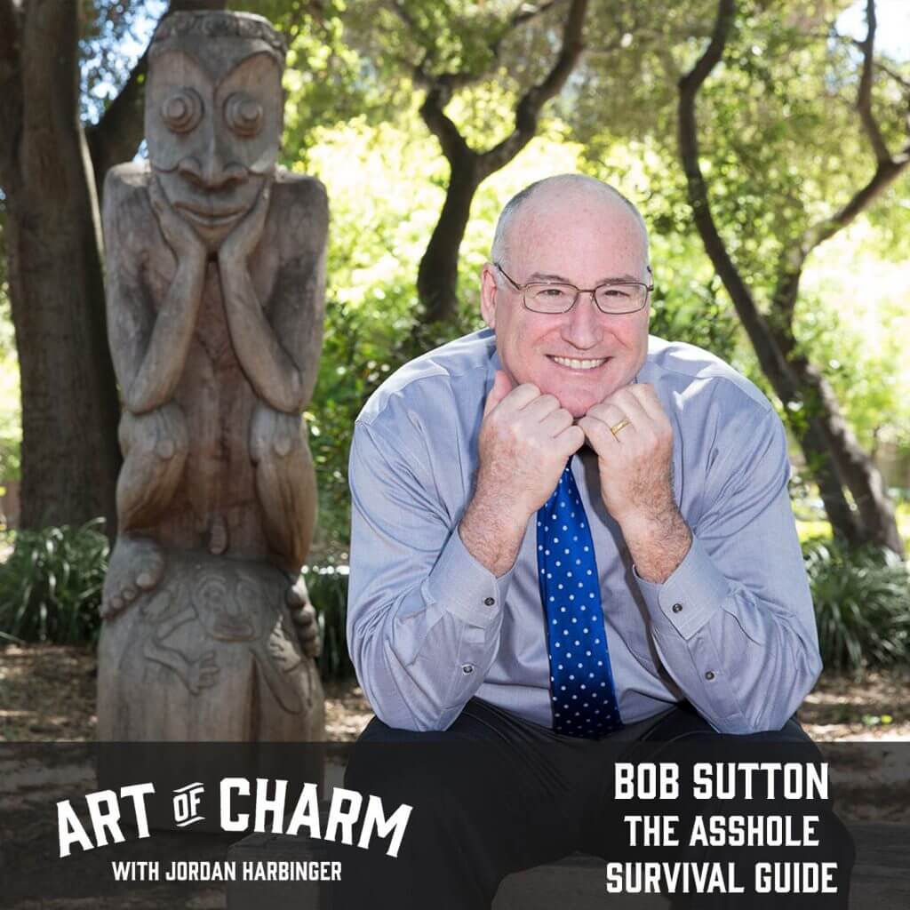 Bob Sutton | The Asshole Survival Guide (Episode 666) - The Art of Charm