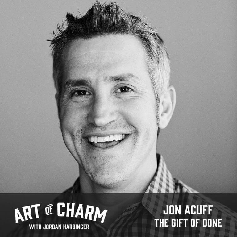 Jon Acuff | The Gift of Done (Episode 668) - The Art of Charm