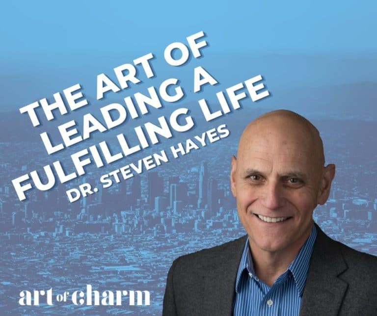 Dr. Steven Hayes | The Art of Leading a Fulfilling Life - The Art of Charm